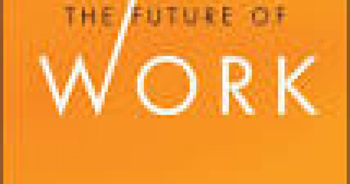 The Future of Work : Attract New Talent, Build Better Leaders, and ...