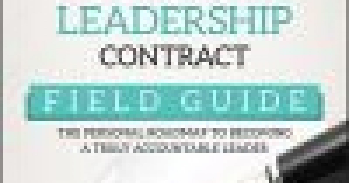 The leadership contract field guide : the personal roadmap to becoming ...